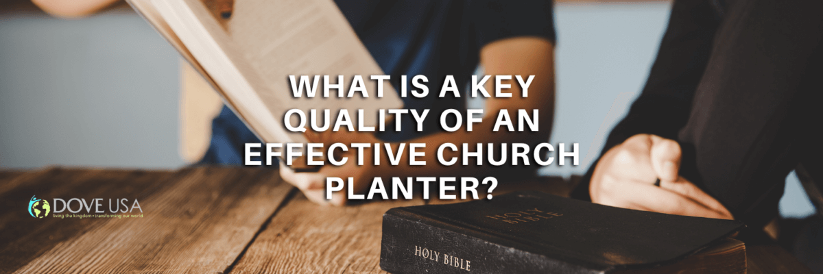 What is a key quality of an effective church planter? - DOVE USA