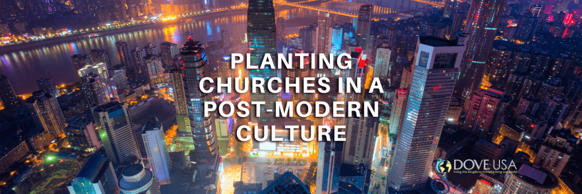 Planting Churches in a Post-Modern Culture - DOVE USA
