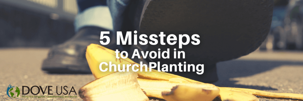 5 Missteps to Avoid in Church Planting - DOVE USA