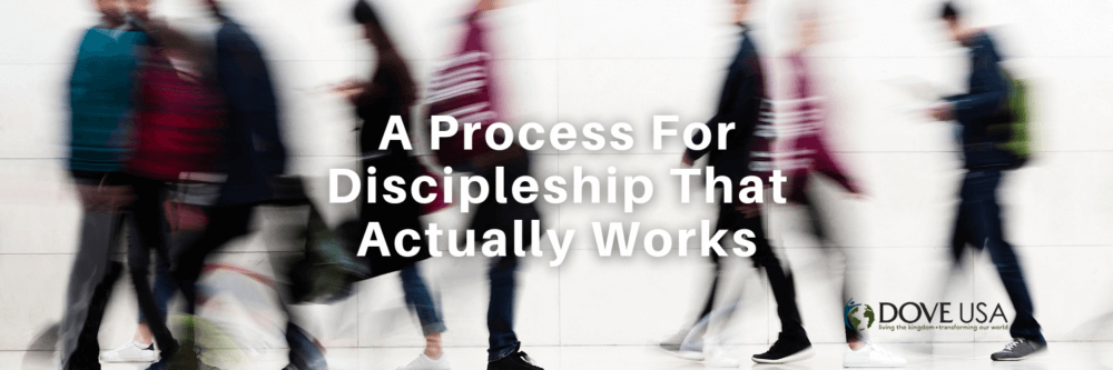 A Process For Discipleship That Actually Works - DOVE USA